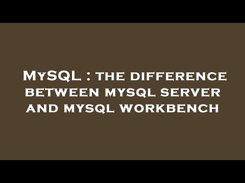 MySQL : the difference between mysql server and mysql workbench