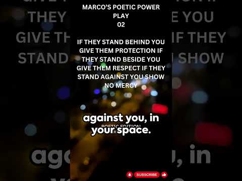 MARCO’S POETIC POWER PLAY 02 IF THEY STAND BEHIND YOU GIVE THEM PROTECTION IF THEY STAND BESIDE YOU