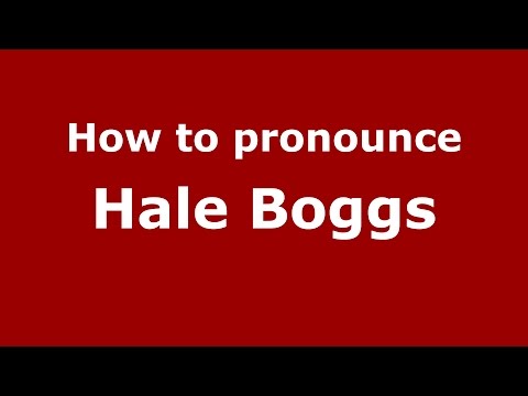How to pronounce Hale Boggs (American English/US) - PronounceNames.com