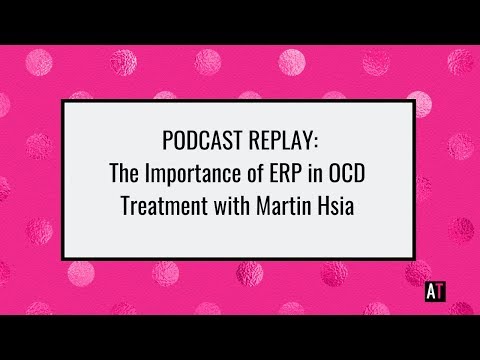 Podcast Replay: The Important Role of ERP in the Treatment of OCD with Martin Hsia