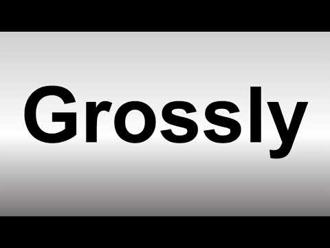 How to Pronounce Grossly