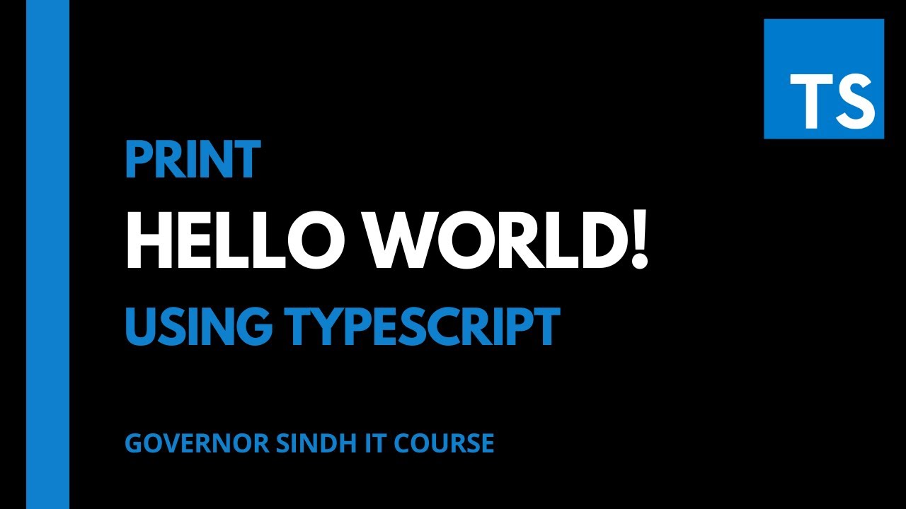 Your First TypeScript Program | Print Hello World | Governor Sindh IT Course