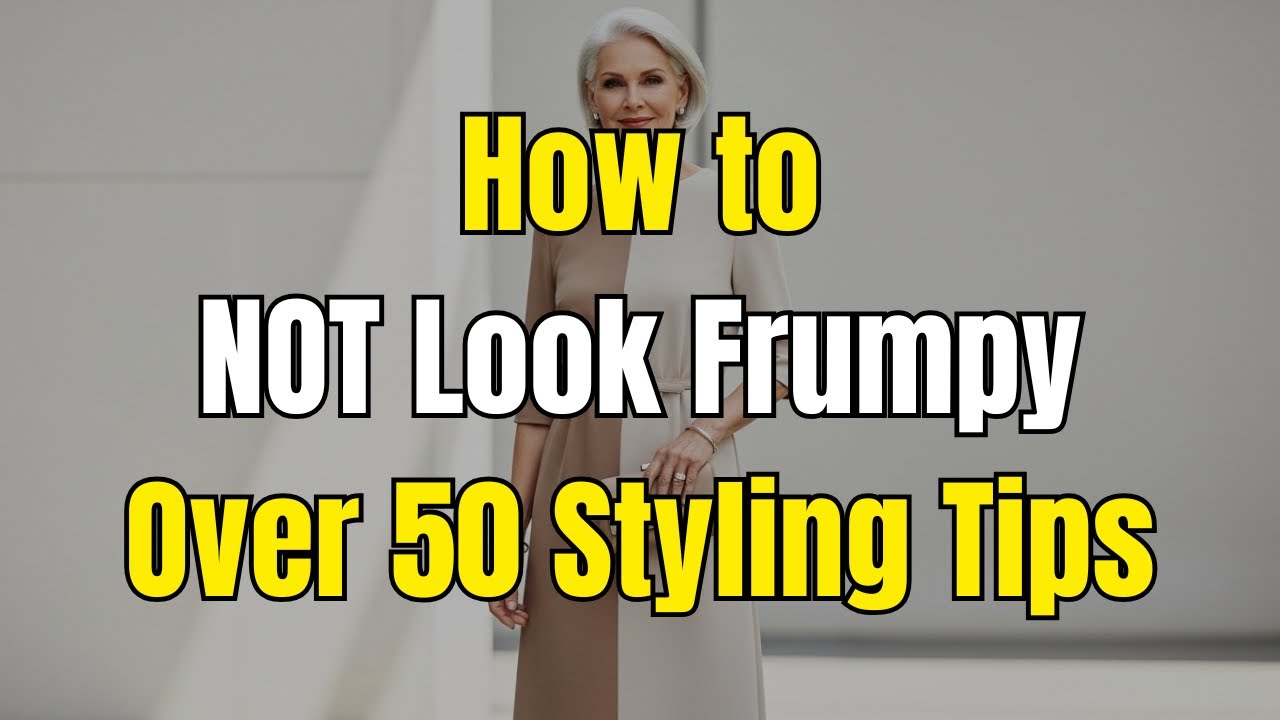 How to Not Look Frumpy After 50: Simple Styling Tips That Work