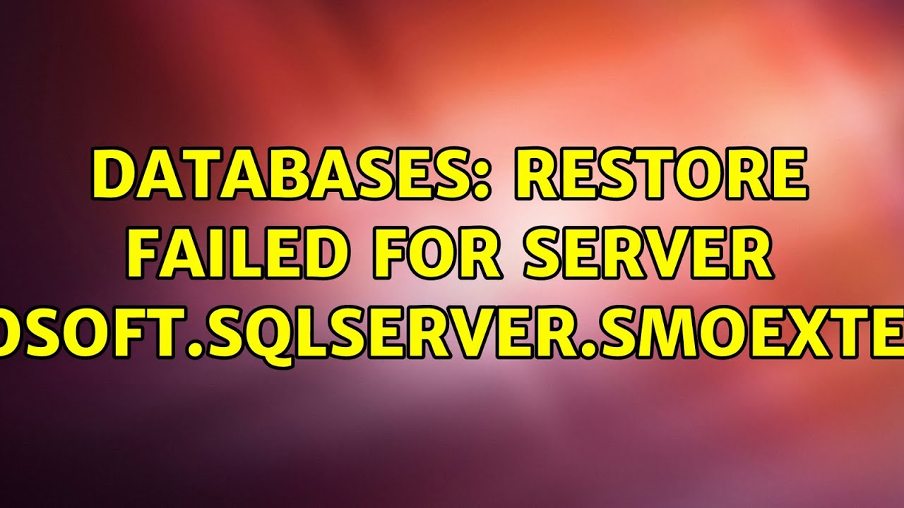 Databases: Restore failed for server (Microsoft.SqlServer.SmoExtended)