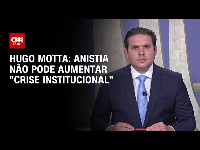 Hugo Motta leva tentativa de conciliação da anistia ao Planalto | CNN ...