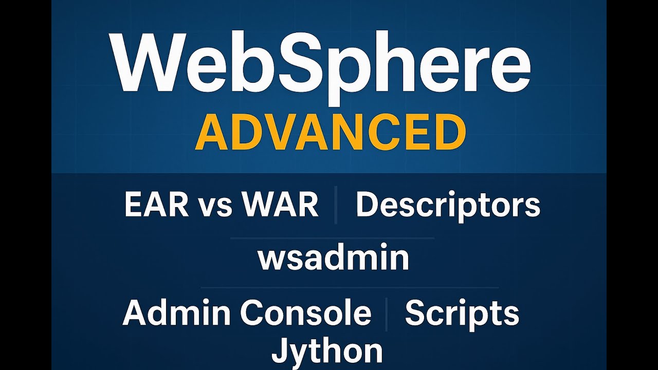 WebSphere - Advanced - | wsadmin | Jython | EAR vs WAR | Descriptors | Admin Console | Scripts |
