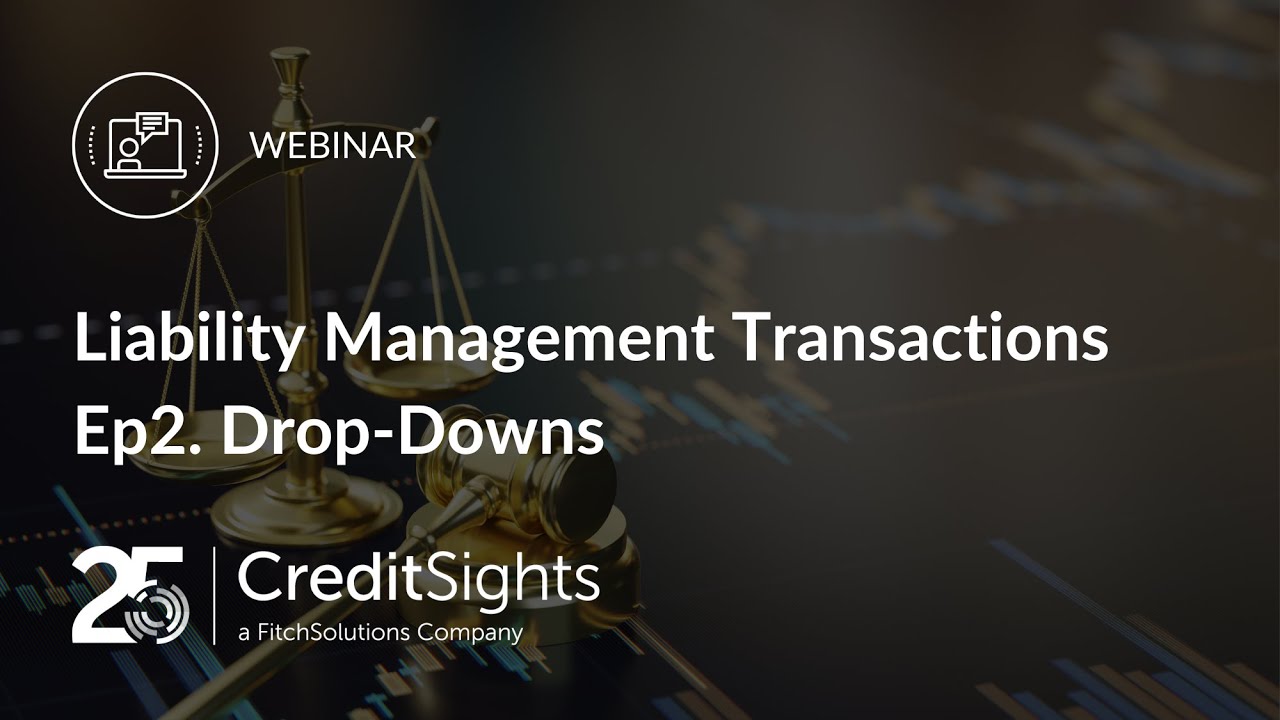 Liability Management Transactions Webinar Series: Ep2. Drop-Downs
