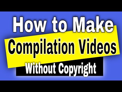 How To Make Compilation Videos On YouTube Without Copyright 2022