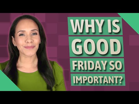 Why is Good Friday so important?