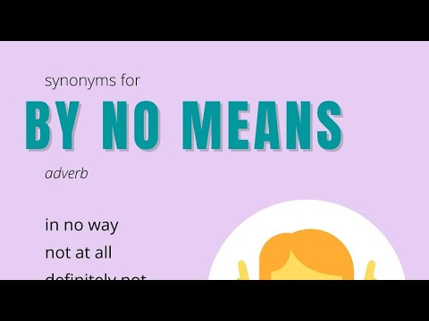 Synonyms For By No Means, in no way, not at all, definitely not, not in the least, on no account