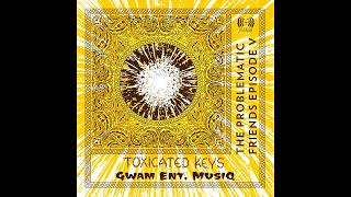 Album Toxicated Keys Problematic Friends Ii MP4 and MP3 Download