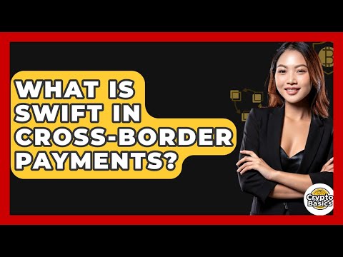 What Is SWIFT In Cross-border Payments? - CryptoBasics360.com