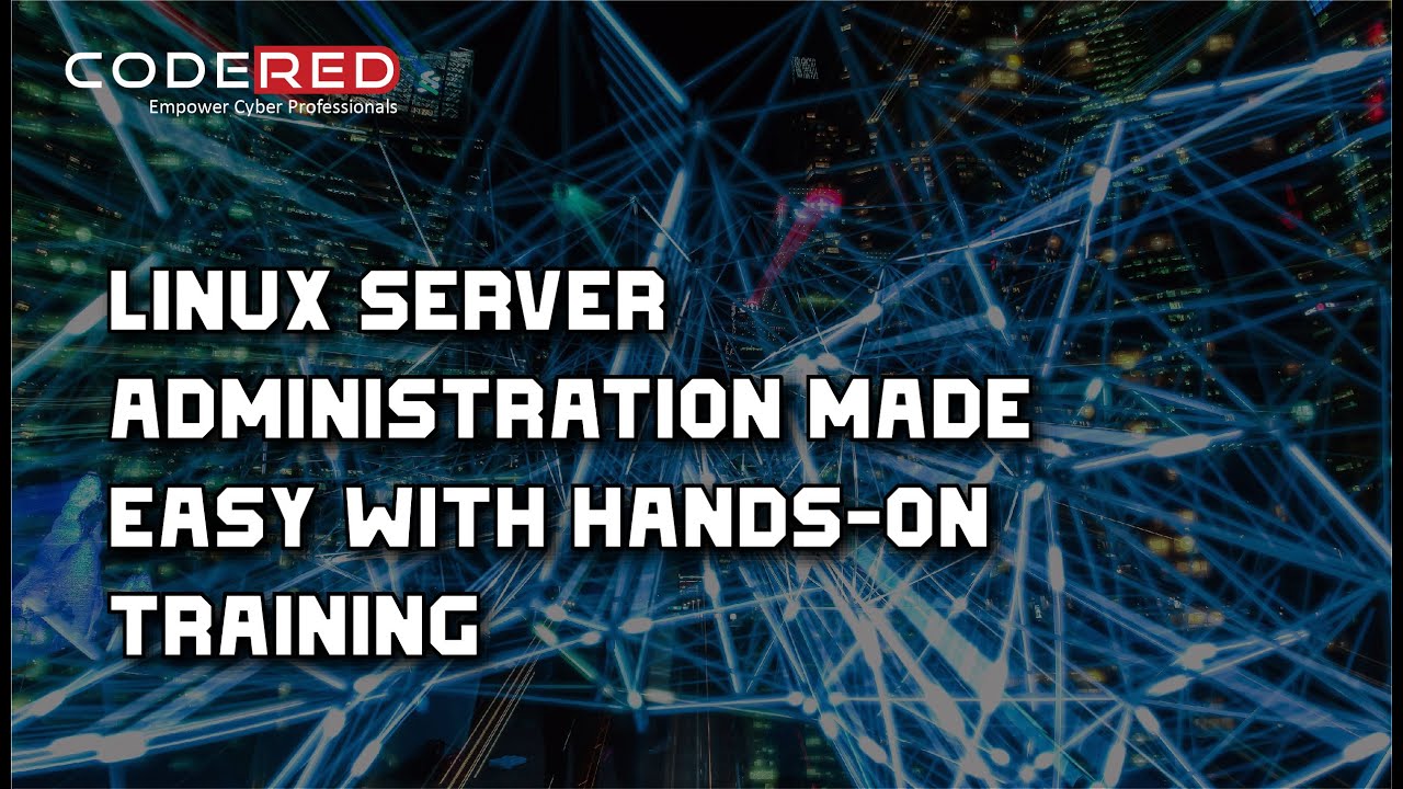 Linux Server Administration Made Easy with Hands-on Training - Course Overview