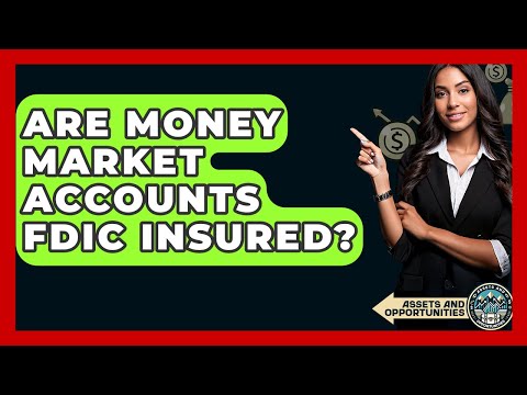 Are Money Market Accounts FDIC Insured? - AssetsandOpportunity.org