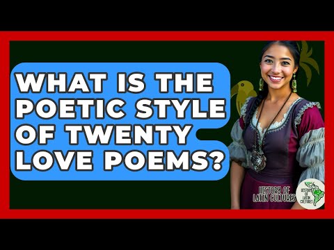 What Is The Poetic Style Of Twenty Love Poems? - History Of Latin Cultures