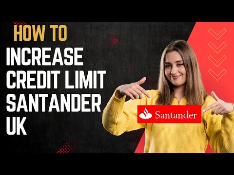 How to increase credit limit Santander uk I DOUBLE Z