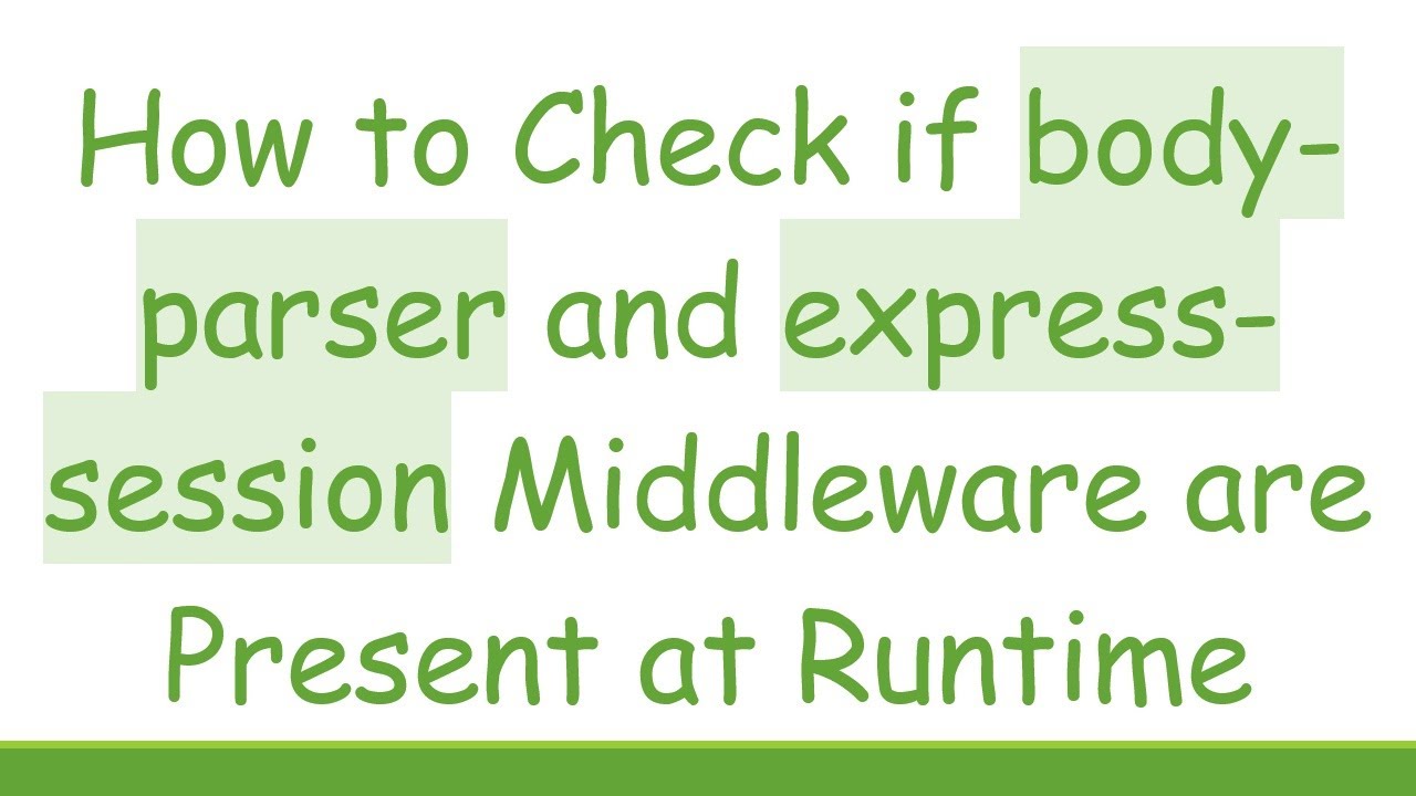 How to Check if body-parser and express-session Middleware are Present at Runtime