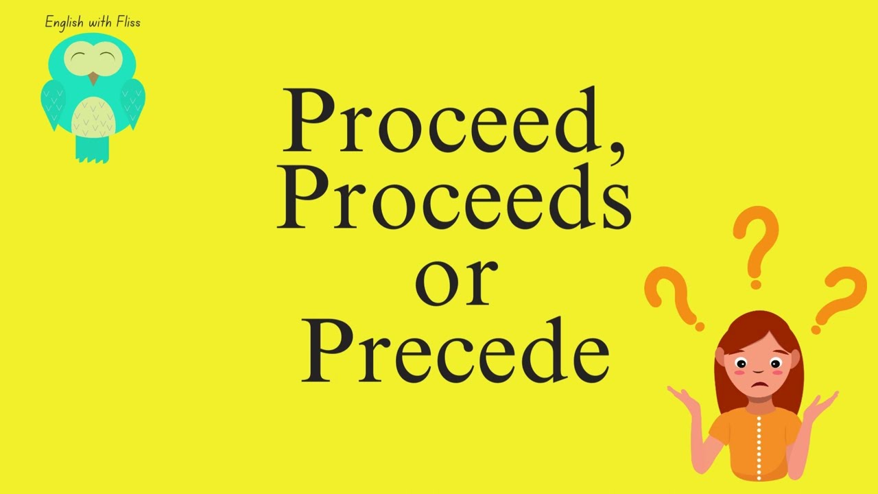 Proceed, Proceeds or Precede