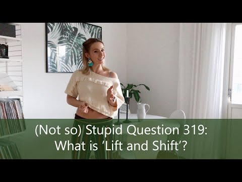 (Not so) Stupid Question 319: What is Lift and Shift?