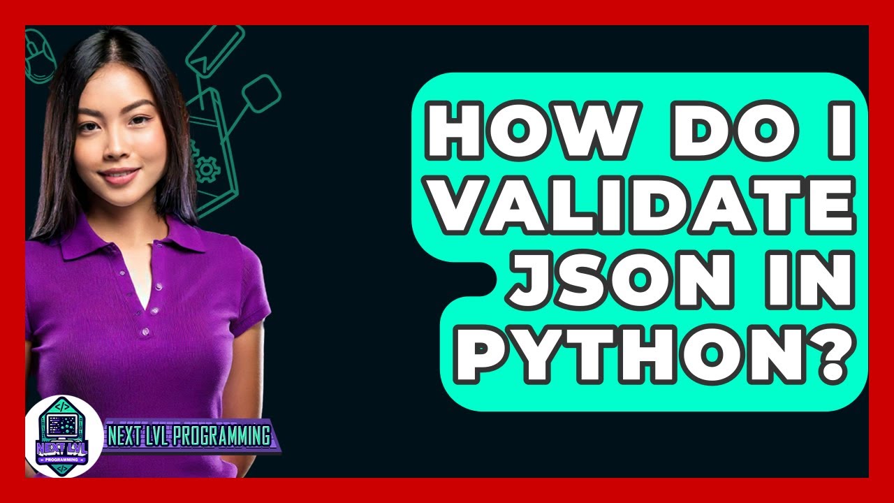 How Do I Validate JSON In Python? - Next LVL Programming
