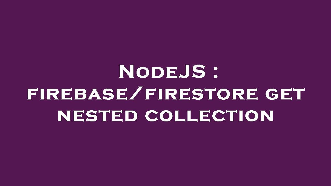 NodeJS : firebase/firestore get nested collection