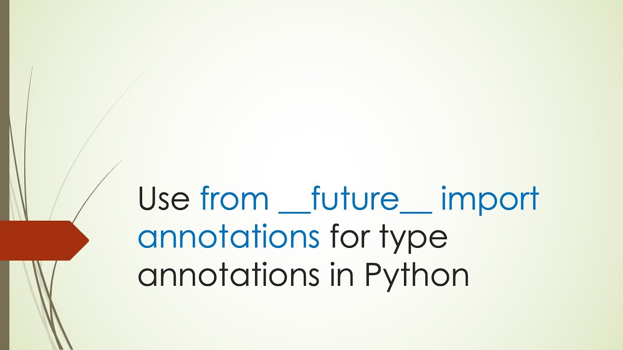 Use from __future__ import annotations for type annotations in Python (Python | Typing)