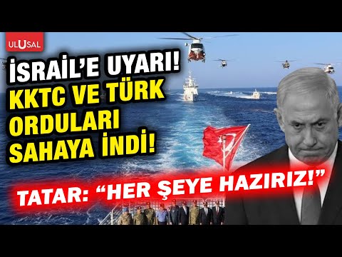 KKTC ve Türkiye'den İsrail'e gözdağı! Ordular sahaya indi!