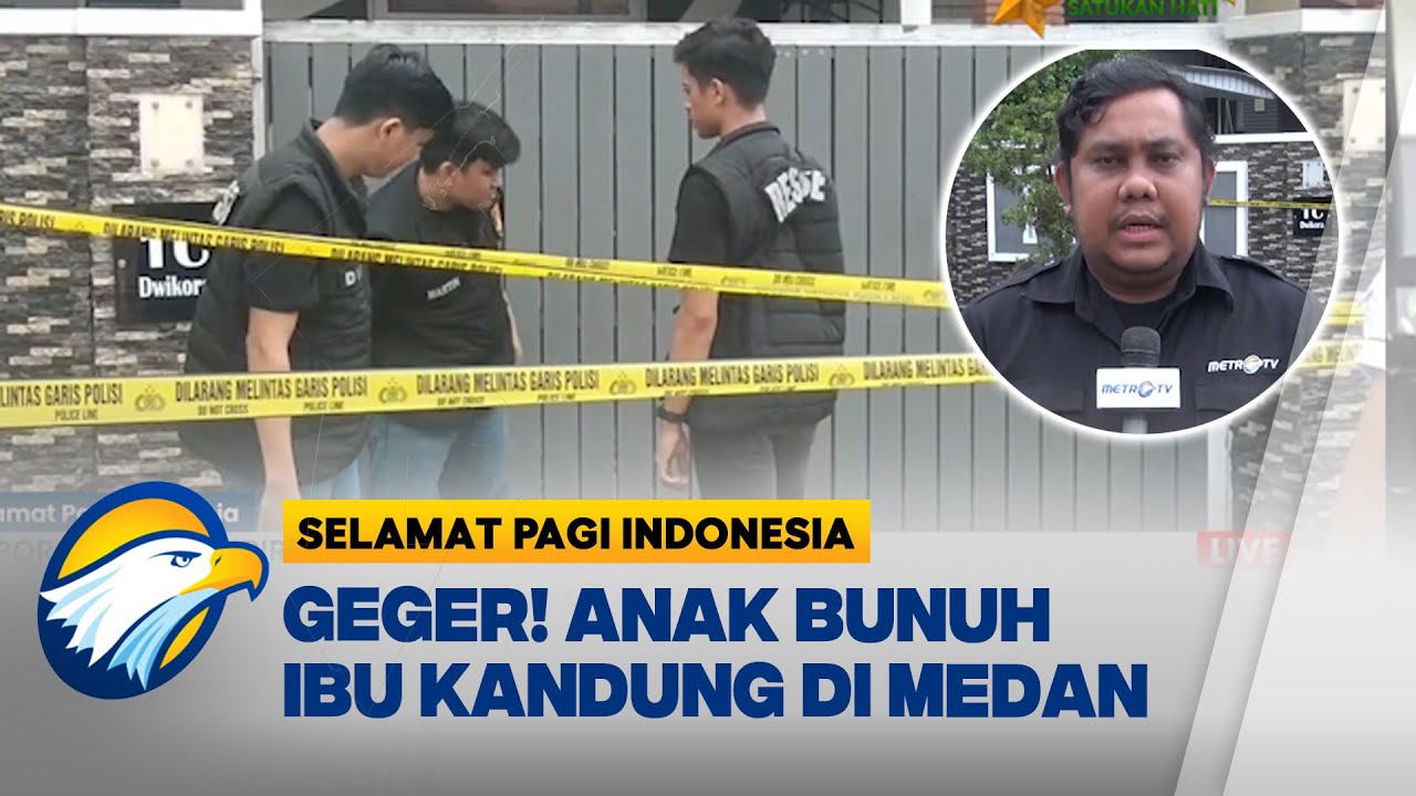 UPDATE! Perkembangan Terkini Dugaan Anak Habisi Ibu Kandung di Medan - [Selamat Pagi Indonesia]