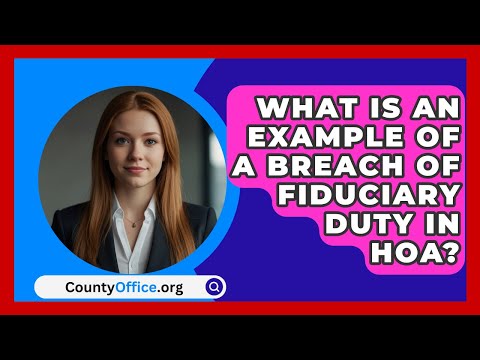 What Is An Example Of A Breach Of Fiduciary Duty In HOA? - CountyOffice.org