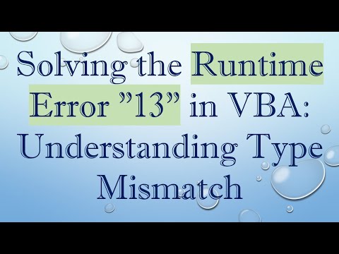 Solving the Runtime Error "13" in VBA: Understanding Type Mismatch