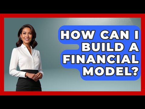 How Can I Build A Financial Model? - Learn About Economics