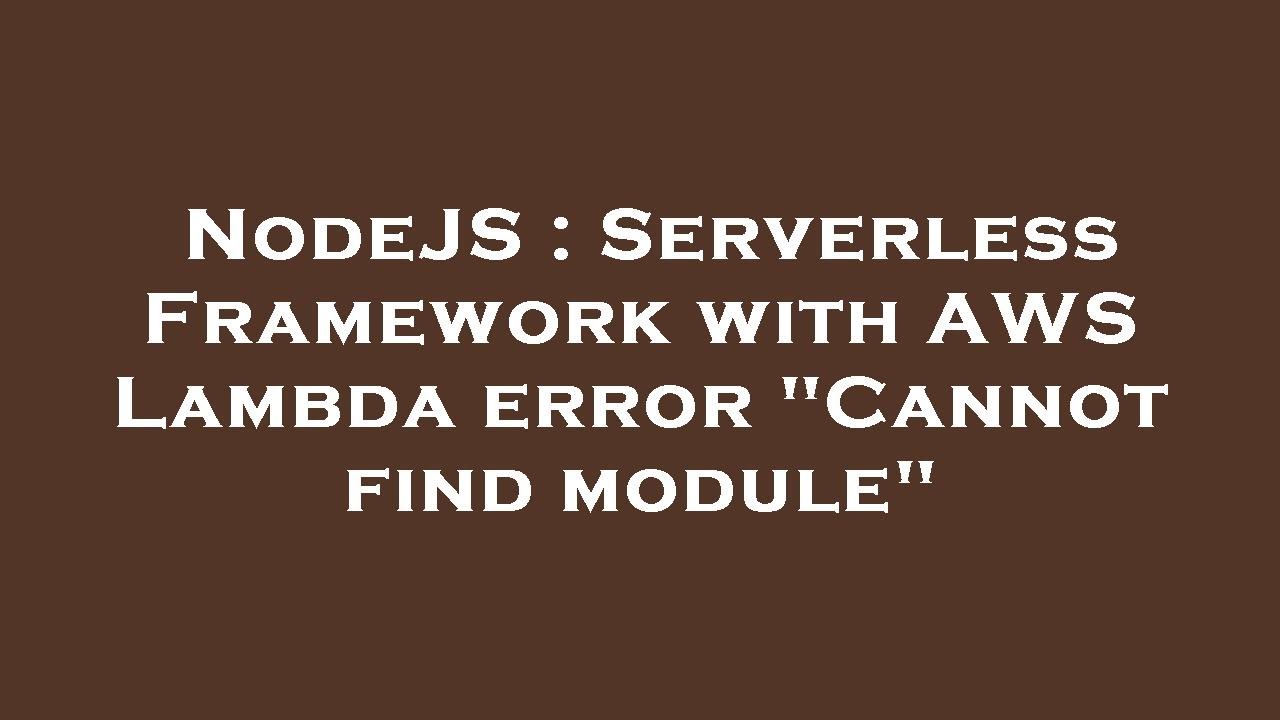 NodeJS : Serverless Framework with AWS Lambda error 