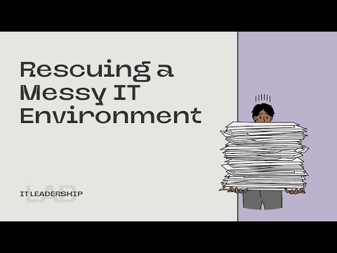 Conquering the Chaos: Rescuing a Messy IT Environment