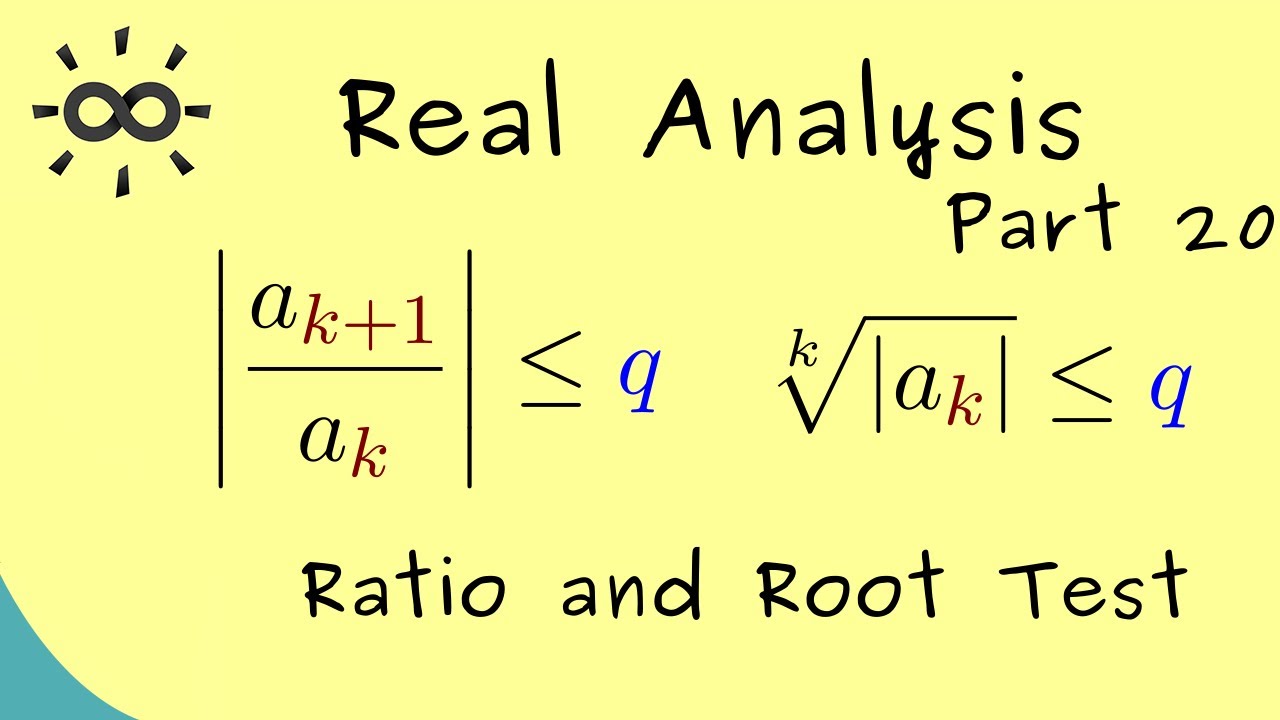 Real Analysis 20 | Ratio and Root Test