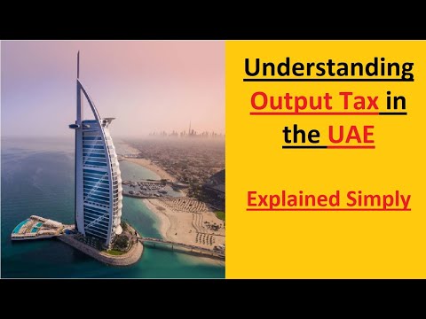 Understanding Output Tax in the UAE: Explained Simply