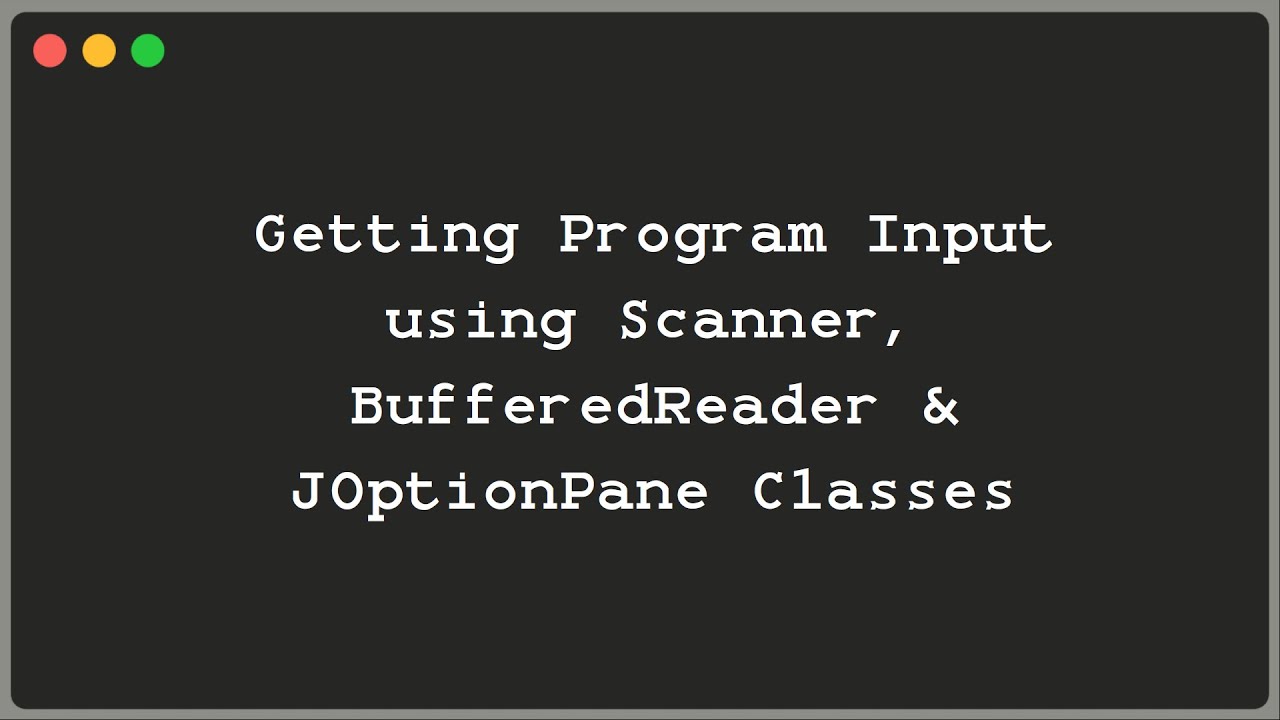 Getting Program Input using Scanner, BufferedReader, and JOptionPane Classes