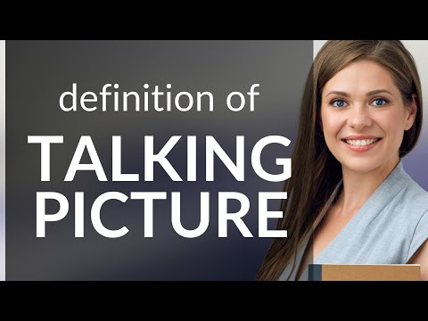 Talking picture • TALKING PICTURE definition