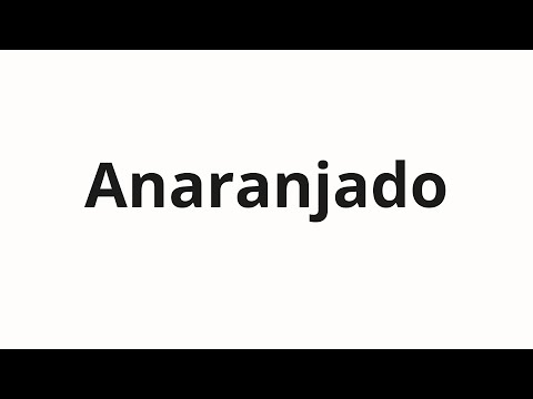 How to pronounce Anaranjado