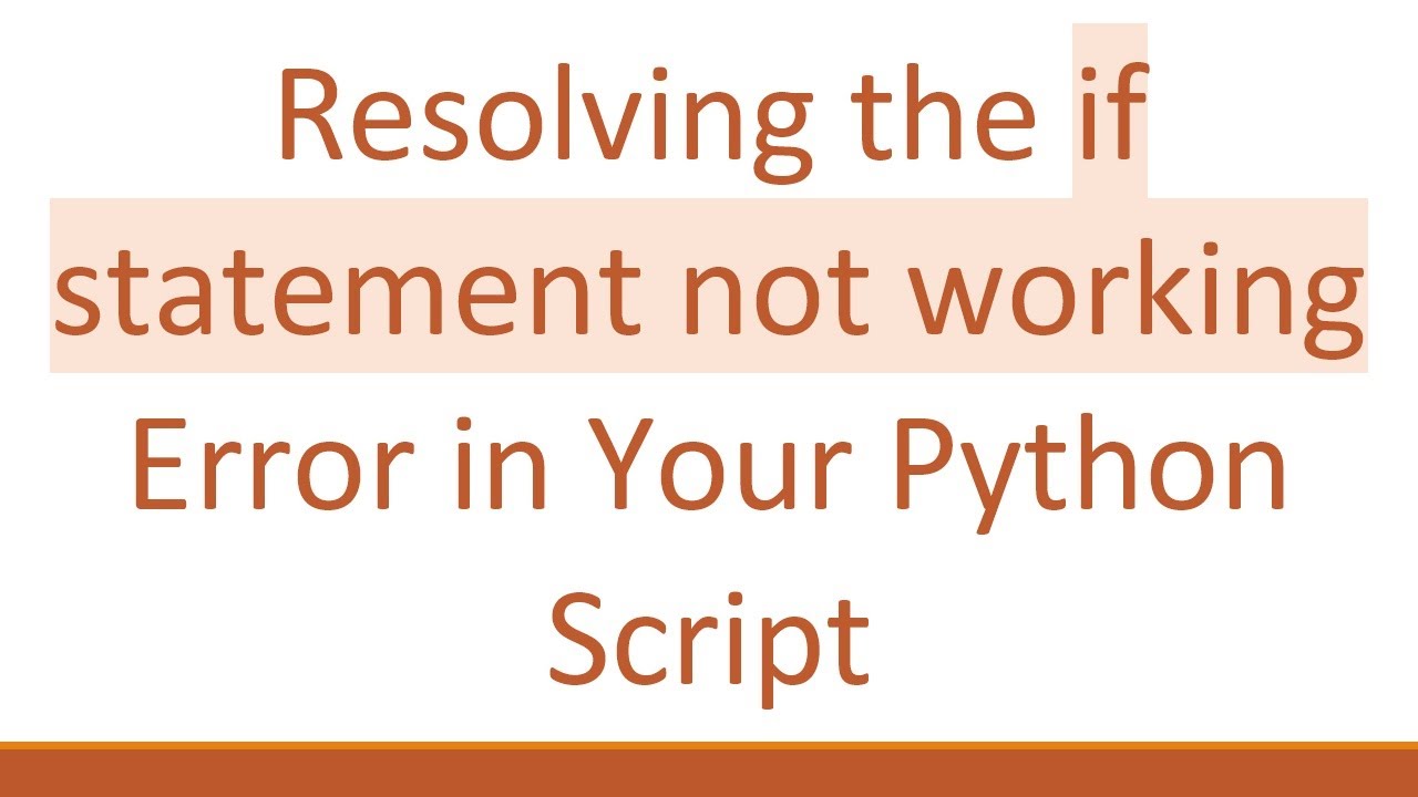Resolving the if statement not working Error in Your Python Script