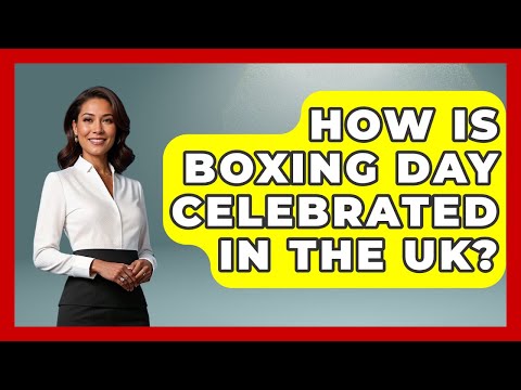 How Is Boxing Day Celebrated In The UK? - United Kingdom Explorers