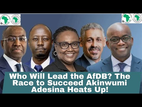 AfDB Presidency Battle: Who Will Take Over After Adesina?