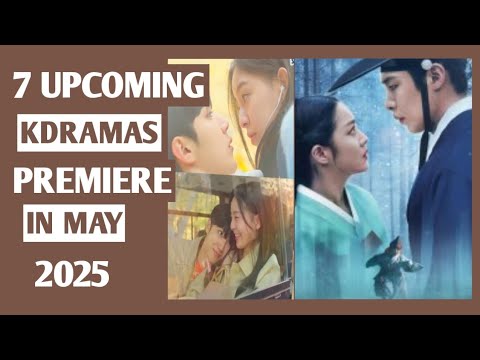 7 UPCOMING KDRAMA IN MAY 2025 II Korean Dramas In May 2025 II MAY 2025 KOREAN DRAMAS