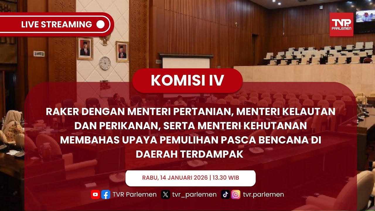 KOMISI IV DPR RI RAKER DENGAN PEMERINTAH MEMBAHAS UPAYA PEMULIHAN PASCA BENCANA DI DAERAH TERDAMPAK