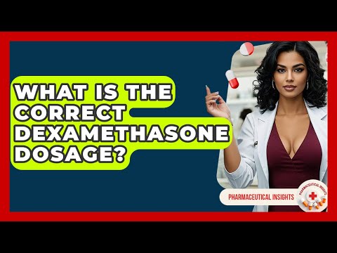 What Is The Correct Dexamethasone Dosage? - Pharmaceutical Insights