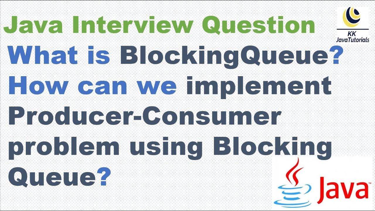 What is BlockingQueue ? How can we implement Producer Consumer problem using BlockingQueue ?