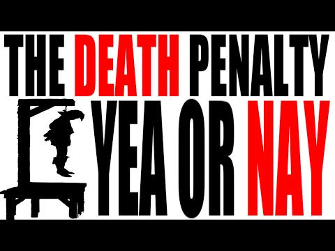 The Death Penalty: Yea or Nay?