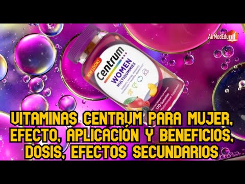 Vitaminas Centrum para Mujer, Efecto, Aplicación y Beneficios, Dosis, Efectos Secundarios