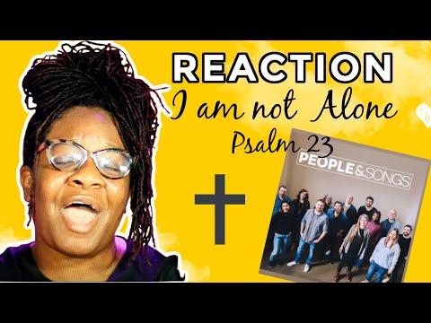 Psalm 23 | I Am Not Alone | People and Songs featuring Josh Sherman | Reaction