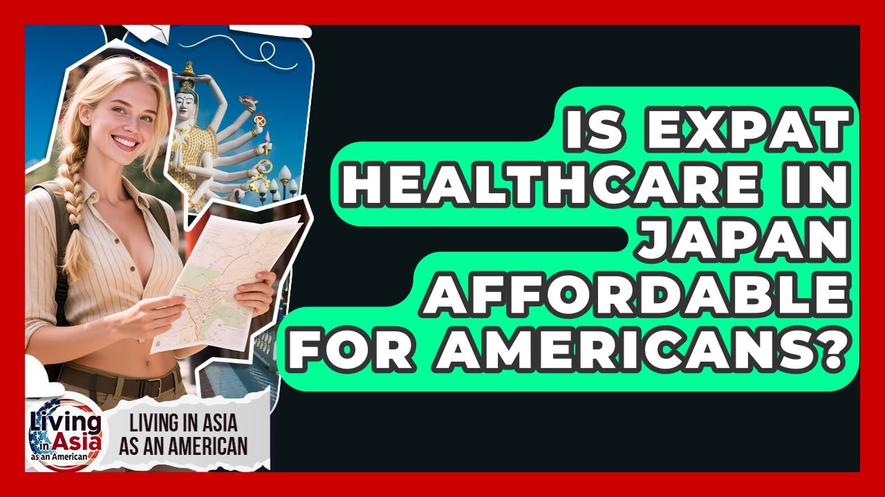 Is Expat Healthcare in Japan Affordable for Americans? | Living in Asia as an American News