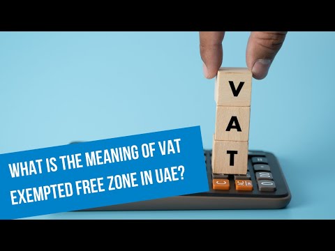 What is the meaning of VAT exempted Free Zone in UAE? – Designated Zones in UAE Dubai | UAE
